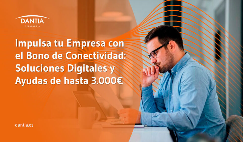 Impulsa tu Empresa con el Bono de Conectividad: Soluciones Digitales y Ayudas de hasta 3.000 ...
